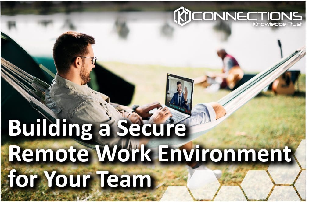 Building a Secure Remote Work Environment for Your Team | KT Connections Building a Secure Remote Work Environment for Your Team | KT Connections